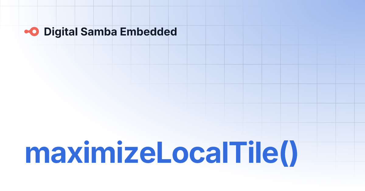 maximizeLocalTile() | Digital Samba Embedded